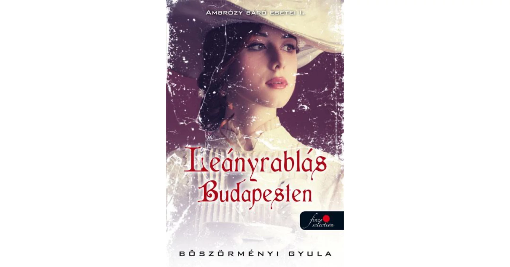 Leányrablás Budapesten – Ambrózy báró esetei 1. - Böszörményi Gyula ...