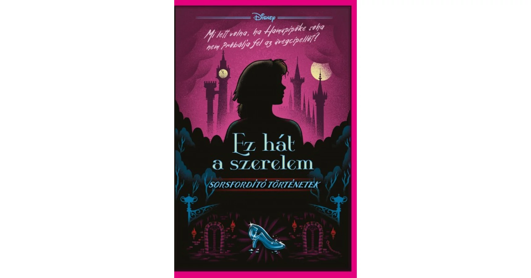 Ez hát a szerelem - Disney - Sorsfordító történetek - Elizabeth Lim ...