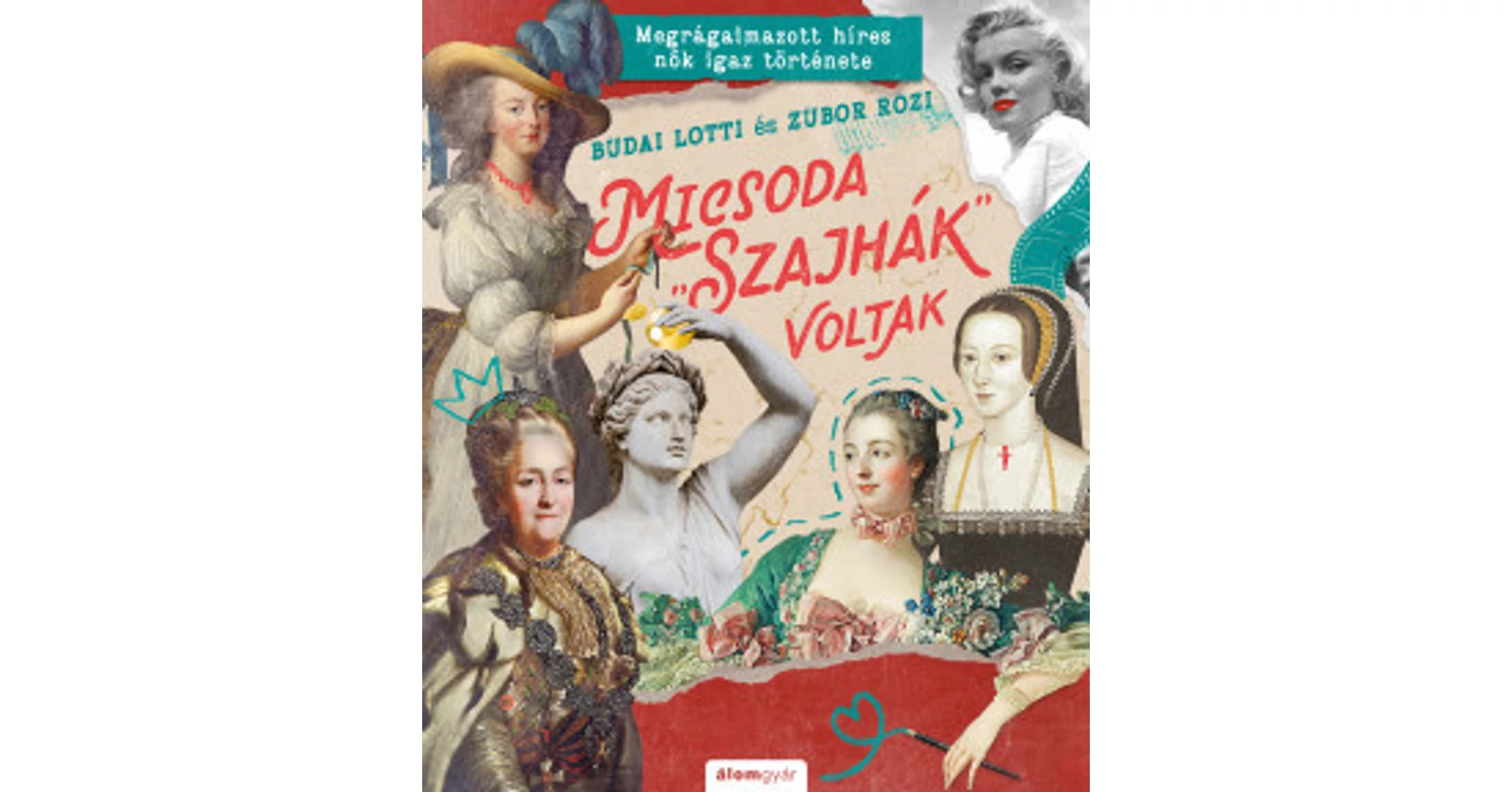 Micsoda szajhák voltak - Megrágalmazott híres nők igaz története ...